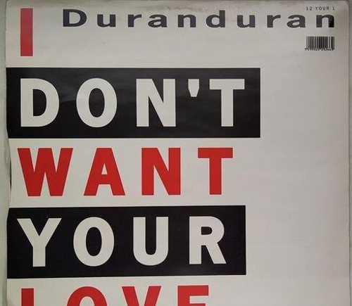 Duran Duran - I Dont Want Your Love Single