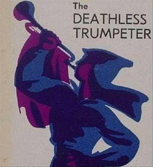 The deathless trumpeter