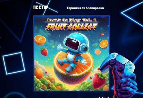 Learn to Play Vol. 1 - Fruit Collect PS5 и PS4