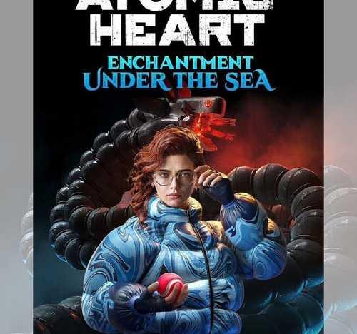 Atomic Heart - Enchantment Under the Sea (3 DLC)