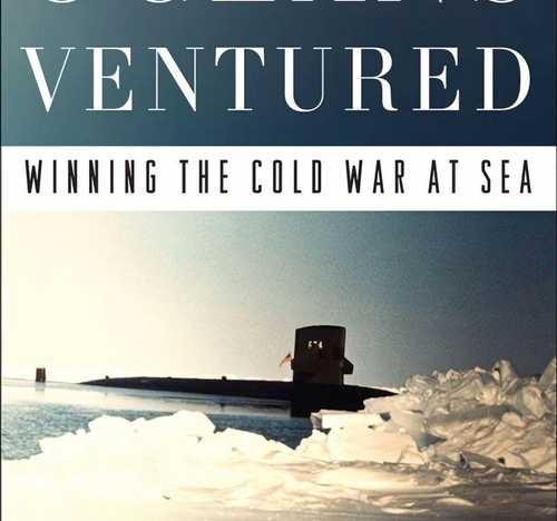 Oceans Ventured: Winning the Cold War AT Sea