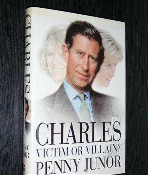 Charles Victim or Villain, Penny Junor