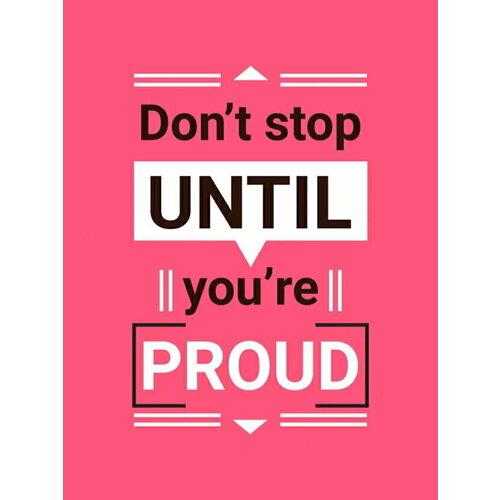 Плакат, постер на бумаге Motivation/Don t stop Until you re Proud/искусство/арт/абстракция/творчество. Размер 30 х 42 см